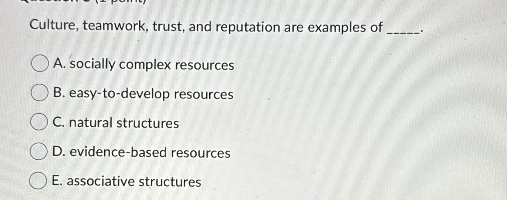 Solved Culture, teamwork, trust, and reputation are examples | Chegg.com