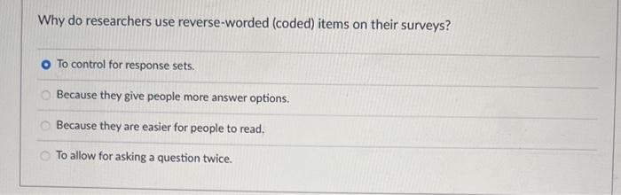 Solved Why do researchers use reverse-worded (coded) items | Chegg.com