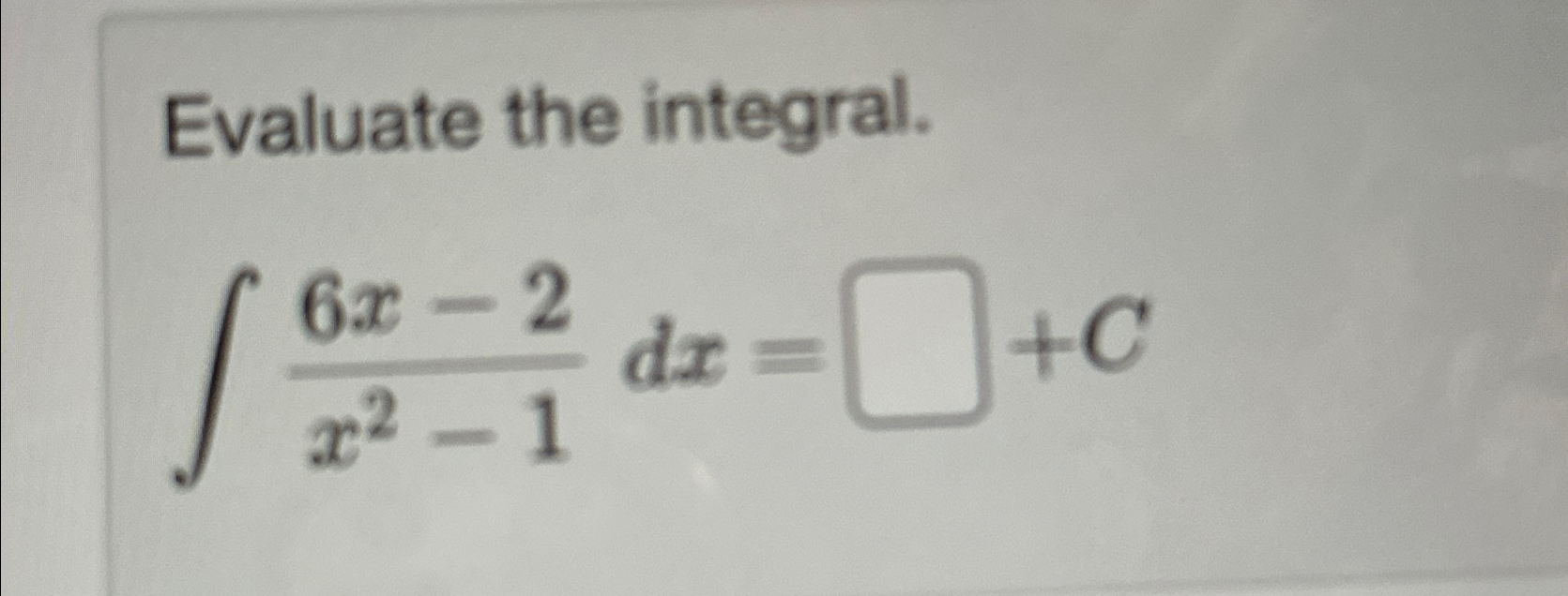 Solved Evaluate the integral.∫﻿﻿6x-2x2-1dx= | Chegg.com