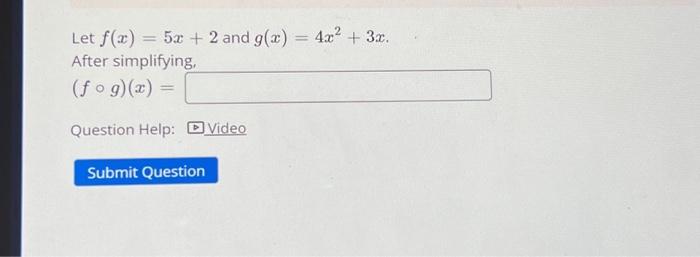 Solved Let f(x)=5x+2 and g(x)=4x2+3x. After simplifying, | Chegg.com