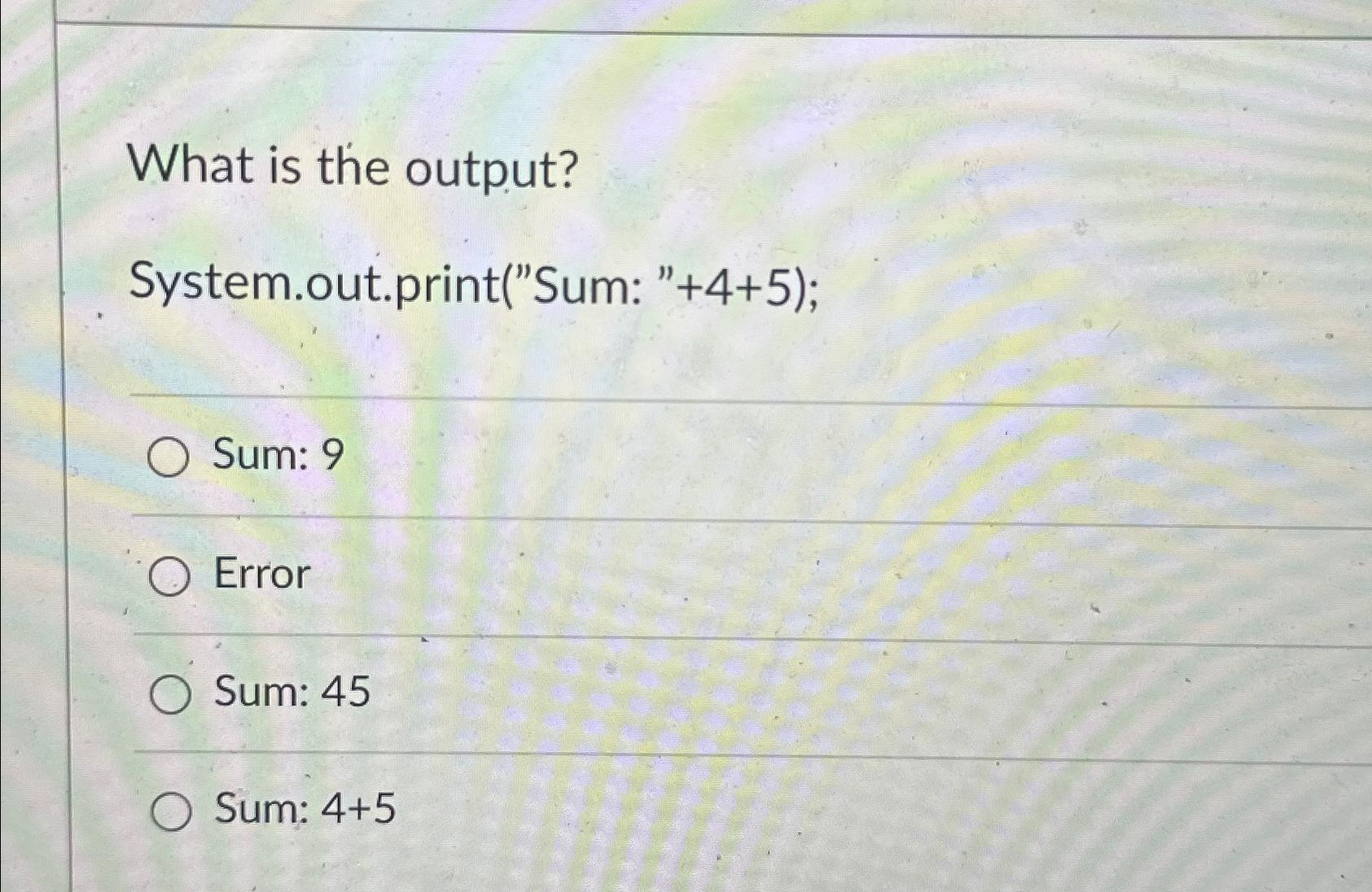 Solved What is the output?System.out.print("Sum: | Chegg.com
