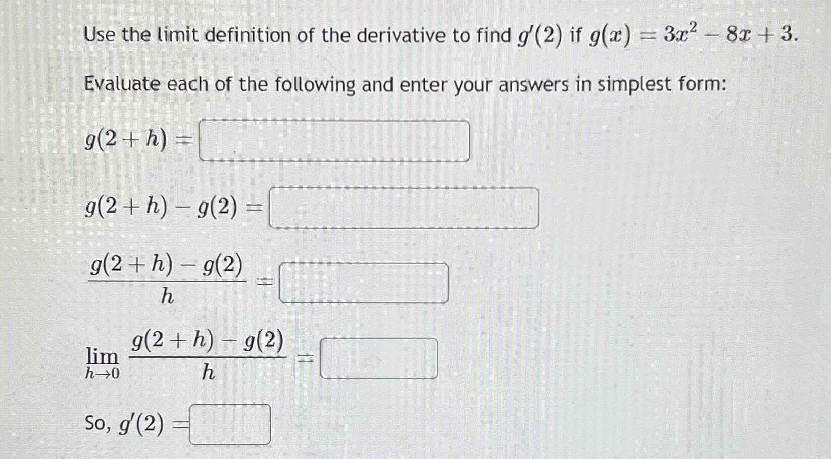 Solved Use the limit definition of the derivative to find | Chegg.com