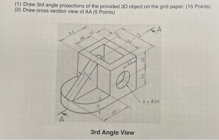 Solved (1) Draw 3rd angle projections of the provided 3D | Chegg.com