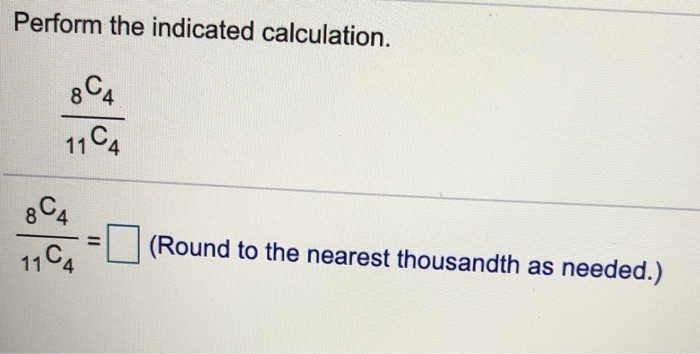Solved Perform the indicated calculation. 8C4 c = (Round to | Chegg.com
