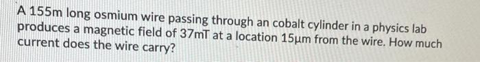 Solved A 155m long osmium wire passing through an cobalt | Chegg.com