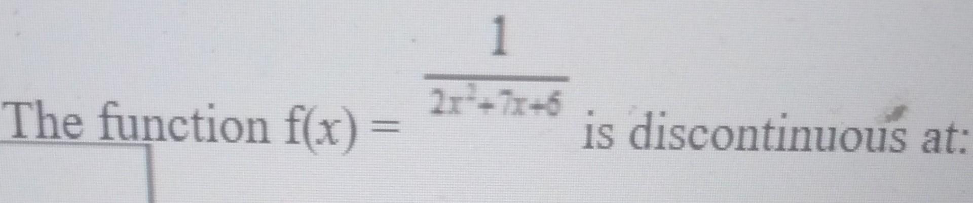 Solved The function f(x)= is discontinuous at: | Chegg.com