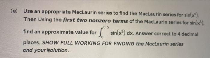 Solved 0,5 (e) Use an appropriate MacLaurin series to find | Chegg.com