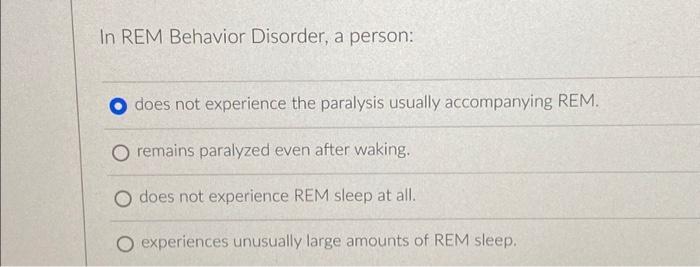 Solved In REM Behavior Disorder, a person: O does not | Chegg.com