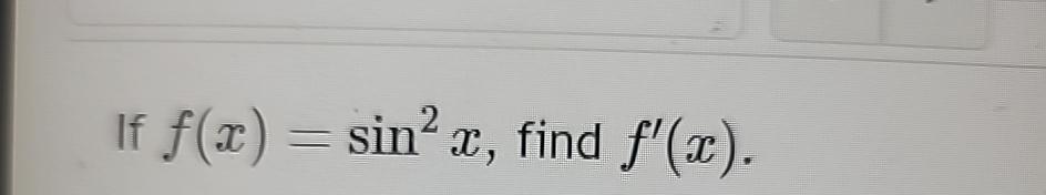 Solved If f(x)=sin2x, ﻿find f'(x). | Chegg.com