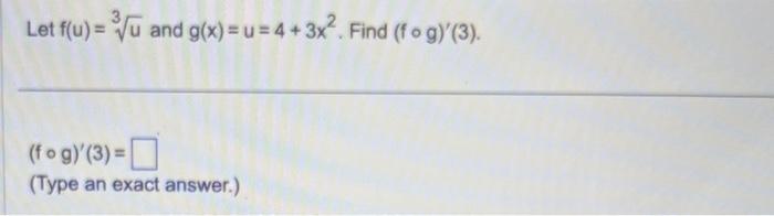 Solved Let f(u)=3u and g(x)=u=4+3x2. (f∘g)′(3)= (Type an | Chegg.com