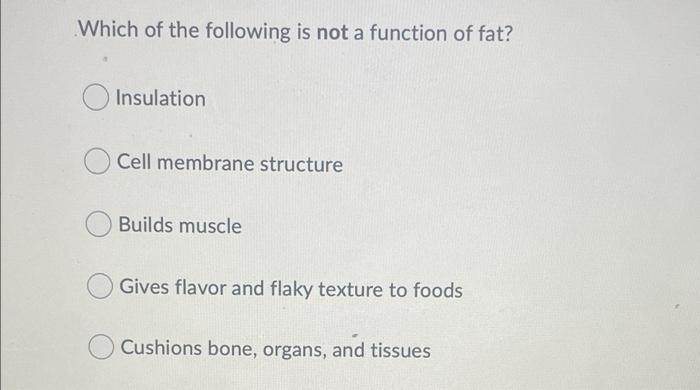 Solved Which of the following is not a function of fat? | Chegg.com