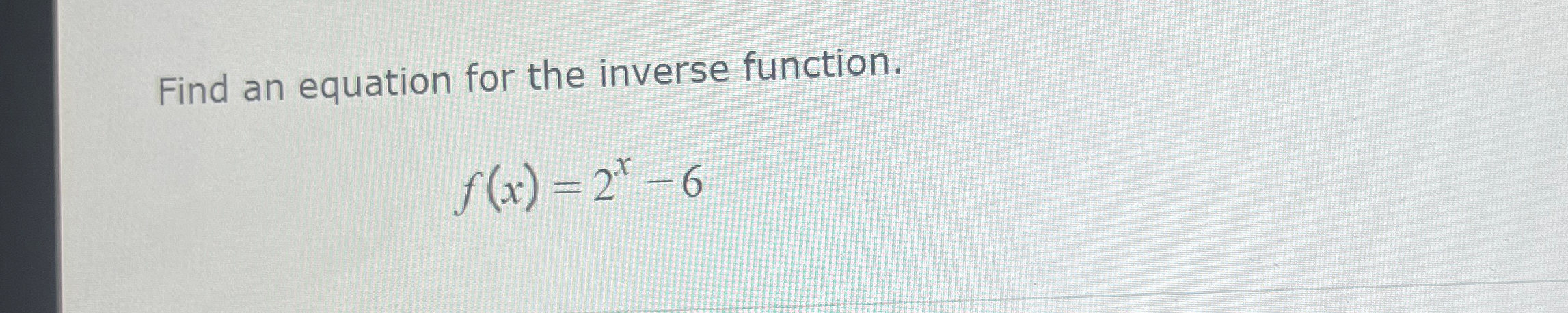 Solved Find an equation for the inverse function.f(x)=2x-6 | Chegg.com