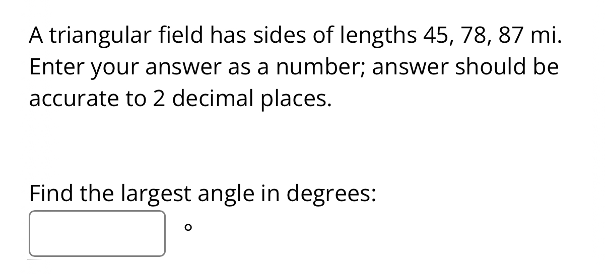 Solved A triangular field has sides of lengths 45,78,87mi. | Chegg.com
