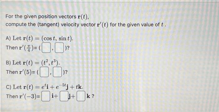 Solved For the given position vectors r(t), compute the | Chegg.com