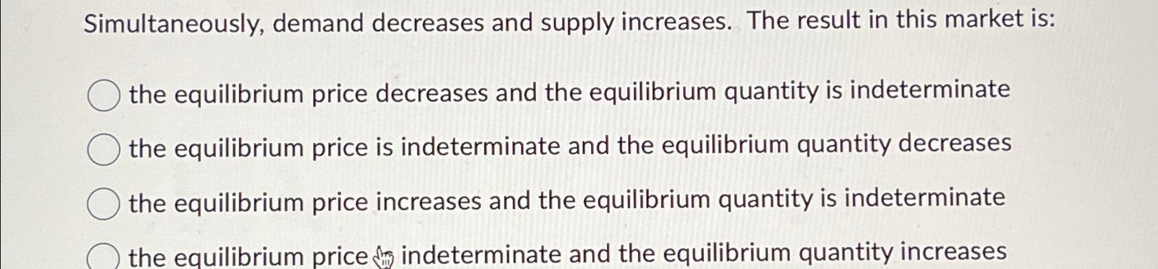 Solved Simultaneously, demand decreases and supply | Chegg.com