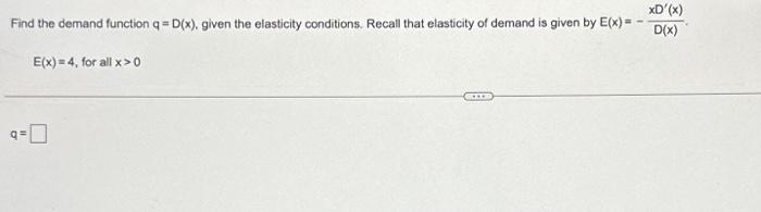 Solved Find the demand function q=D(x), given the elasticity | Chegg.com