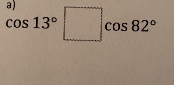 Solved a) cos 13° cos 82° | Chegg.com