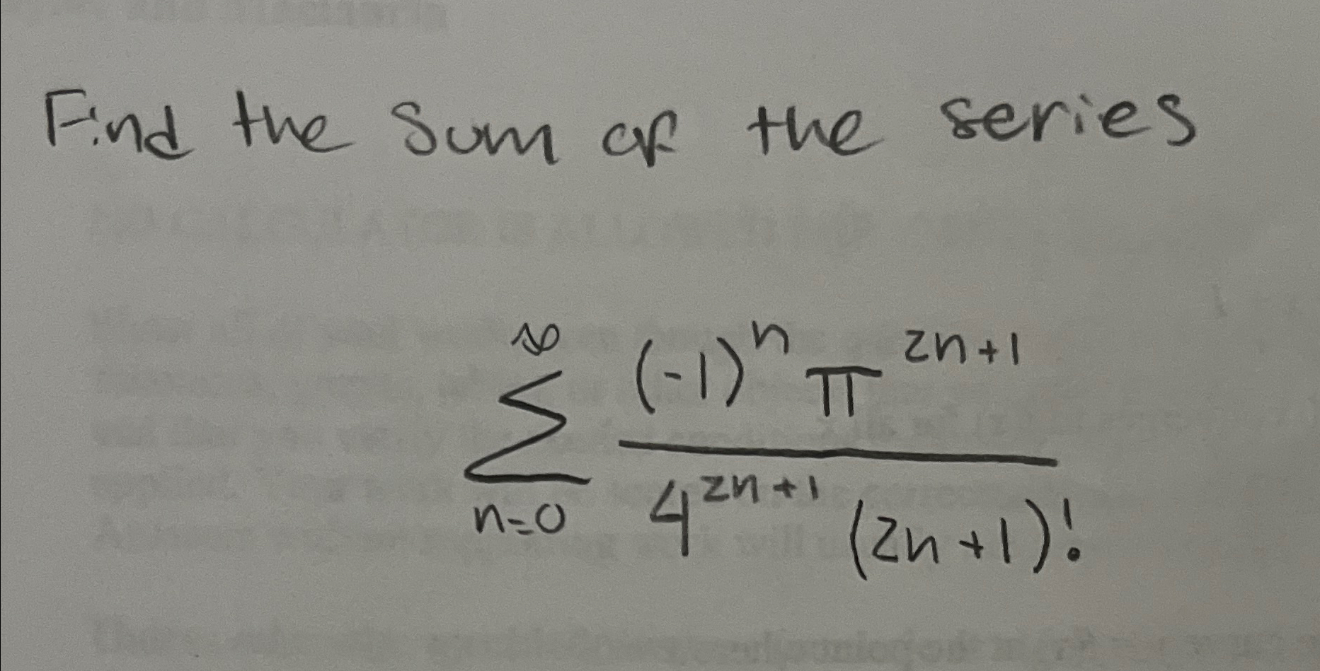 Solved Find the sum of the series∑n=0∞(-1)nπ2n+142n+1(2n+1)! | Chegg.com