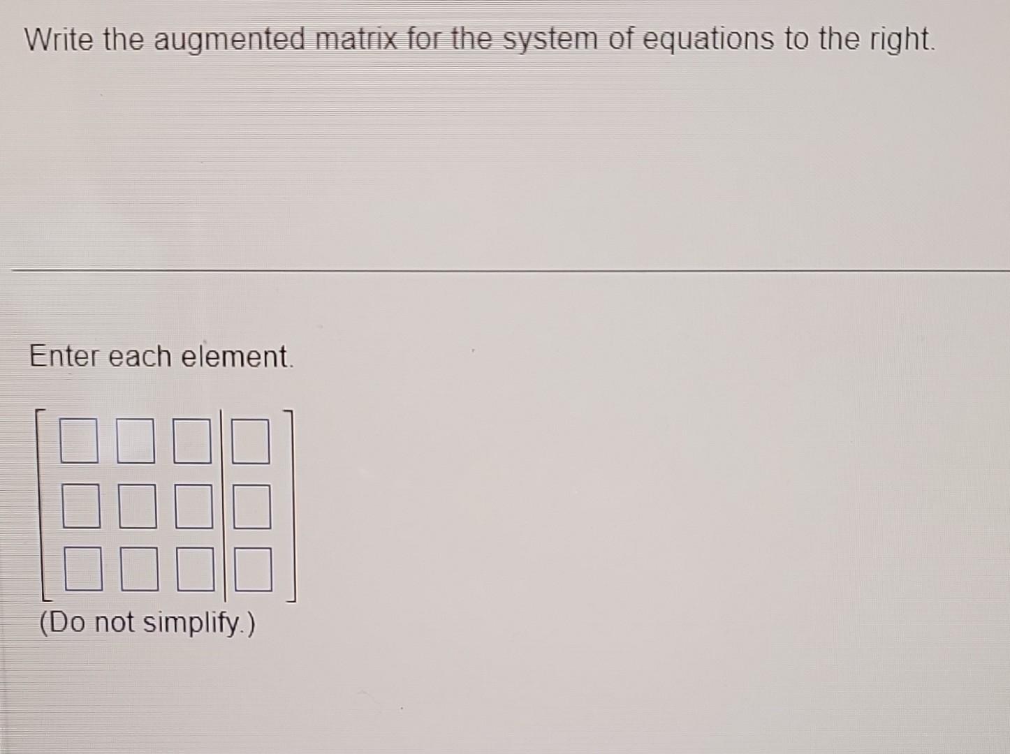 Solved Write the augmented matrix for the system of linear | Chegg.com