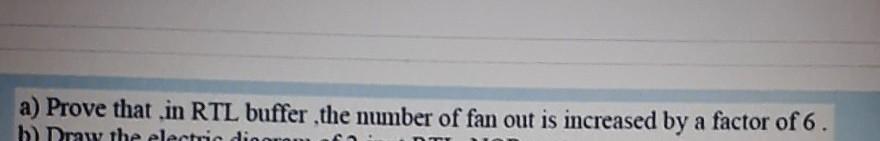 Solved a) Prove that in RTL buffer the number of fan out is | Chegg.com