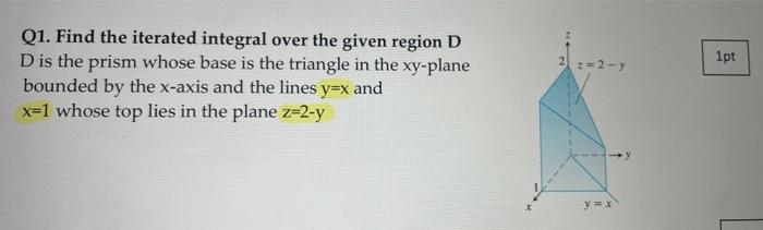 Solved Q1. Find the iterated integral over the given region | Chegg.com
