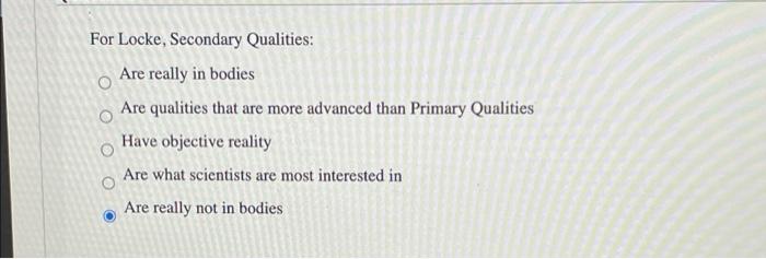 Solved For Locke, Secondary Qualities: o Are really in | Chegg.com