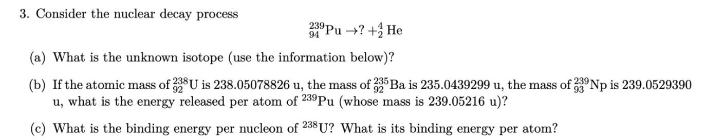 Solved 3. Consider the nuclear decay process 239 Pu →? +He | Chegg.com
