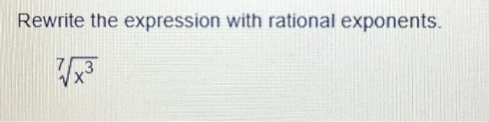 Solved Rewrite the expression with rational exponents. 7x3 | Chegg.com