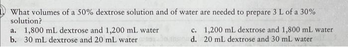 Solved What volumes of a 50% dextrose solution and of water | Chegg.com