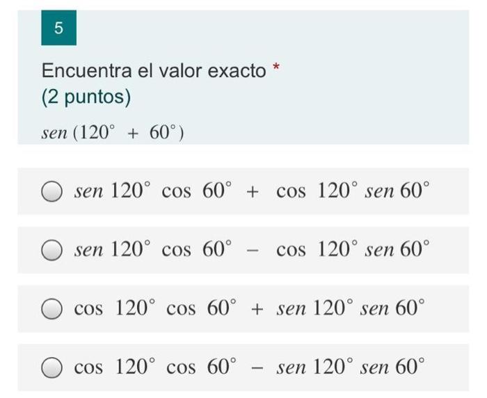 Solved 5 Encuentra el valor exacto (2 puntos) sen (120° + | Chegg.com