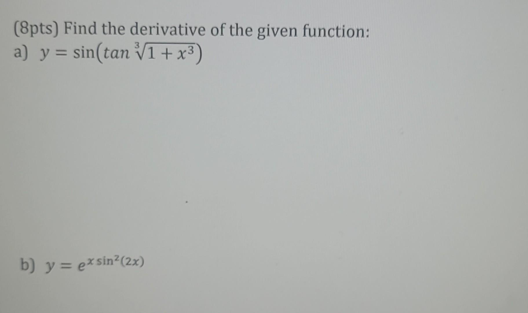 Solved (8pts) Find the derivative of the given function: a) | Chegg.com