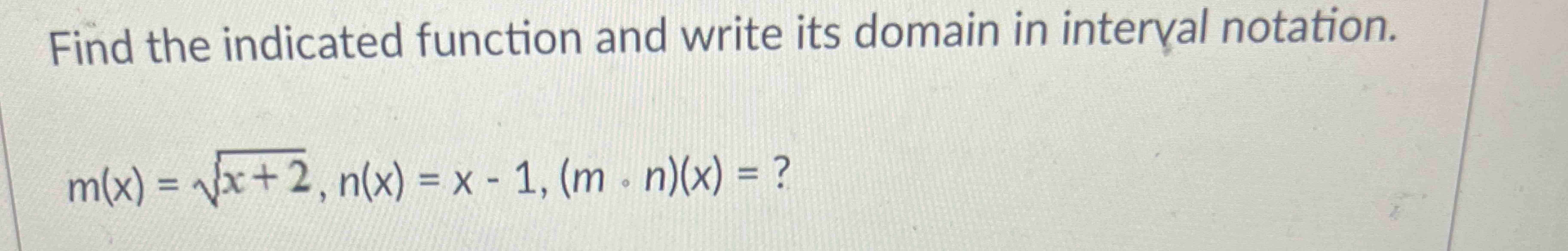 Solved Find the indicated function and write its domain in | Chegg.com