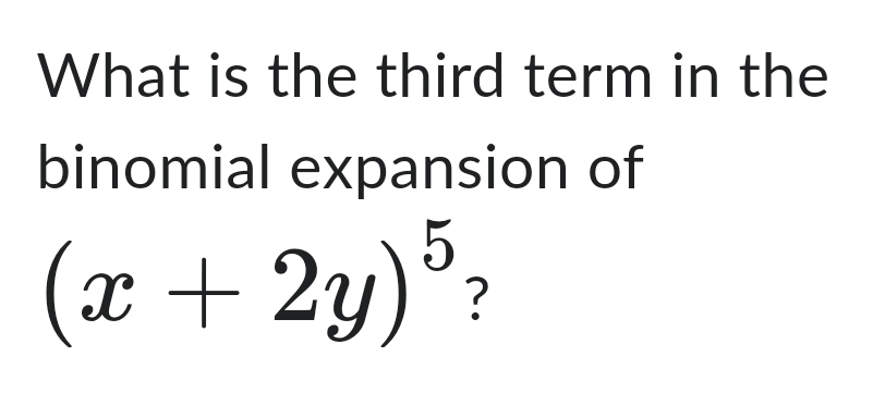 What is the third term in the binomial expansion of | Chegg.com