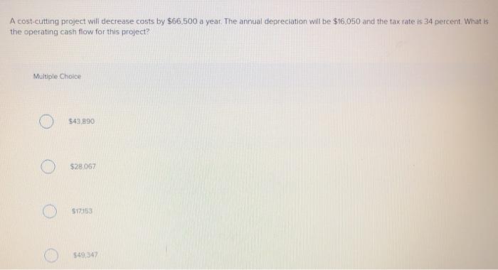 Solved A cost-cutting project will decrease costs by $66,500 | Chegg.com