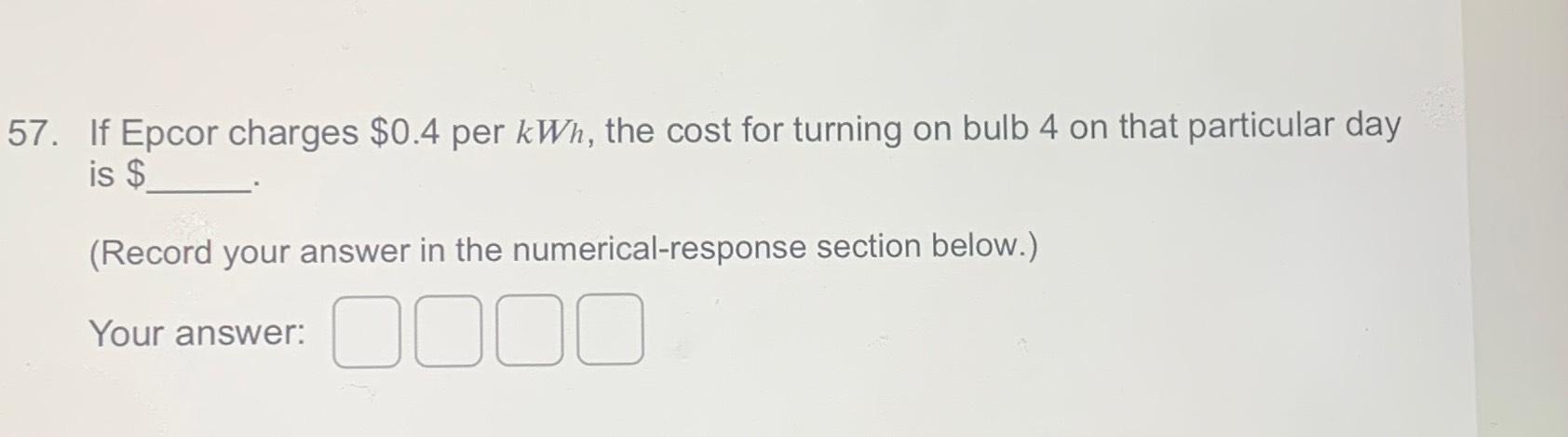 Solved If Epcor charges $0.4 ﻿per kWh, ﻿the cost for turning | Chegg.com