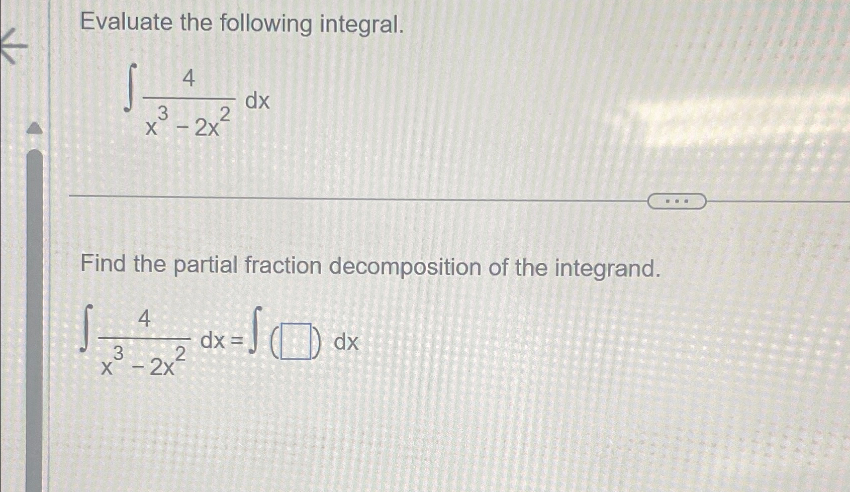 Solved Evaluate the following integral.∫﻿﻿4x3-2x2dxFind the | Chegg.com