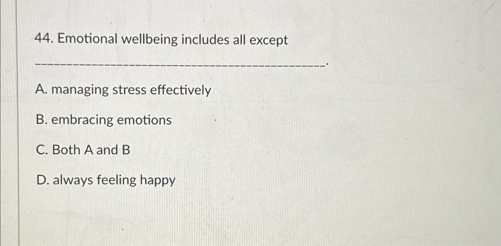 Solved Emotional wellbeing includes all exceptA. ﻿managing | Chegg.com