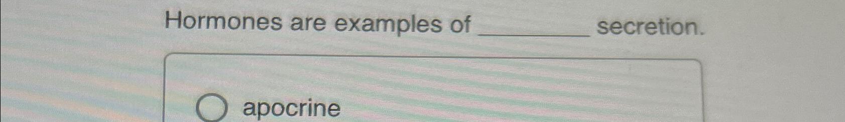 Solved Hormones are examples of secretion.apocrine | Chegg.com