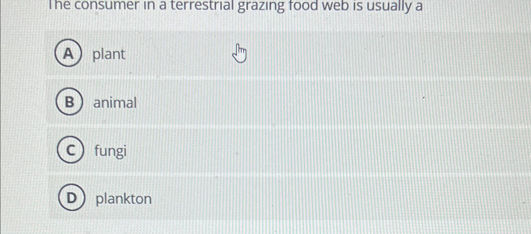Solved The consumer in a terrestrial grazing food web is | Chegg.com