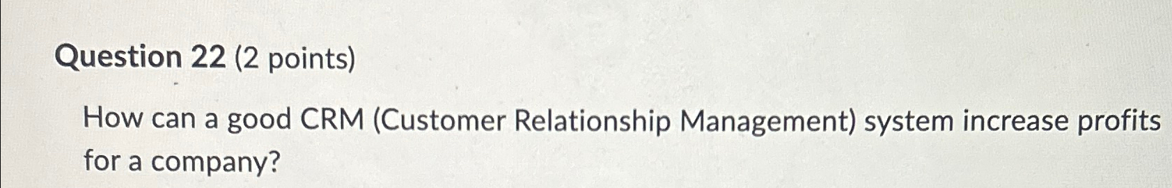 Solved Question 22 (2 ﻿points)How can a good CRM (Customer | Chegg.com