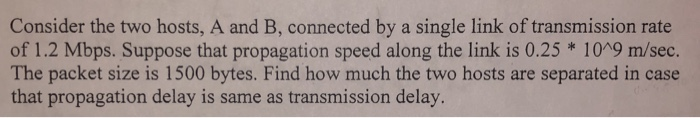 Solved Consider the two hosts, A and B, connected by a | Chegg.com