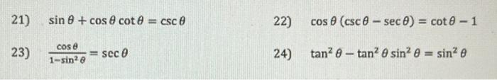 Solved 21) sinθ+cosθcotθ=cscθ 22) cosθ(cscθ−secθ)=cotθ−1 23) | Chegg.com
