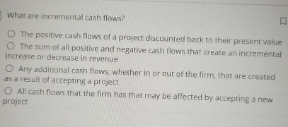 Solved What are incremental cash flows?The positive cash | Chegg.com