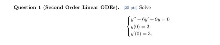 Solved Question 1 (Second Order Linear ODEs). [25 pts] Solve | Chegg.com