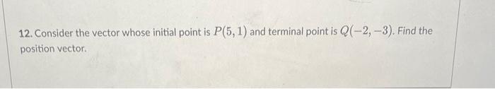 Solved 12. Consider the vector whose initial point is P(5,1) | Chegg.com