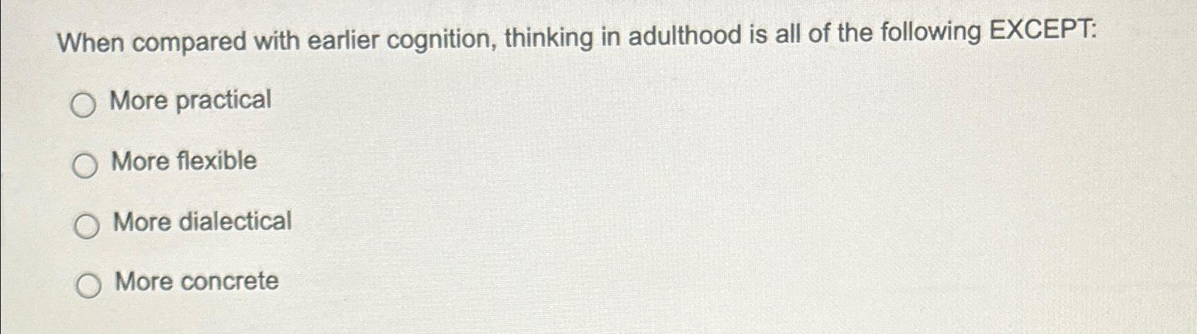 Solved When compared with earlier cognition, thinking in | Chegg.com