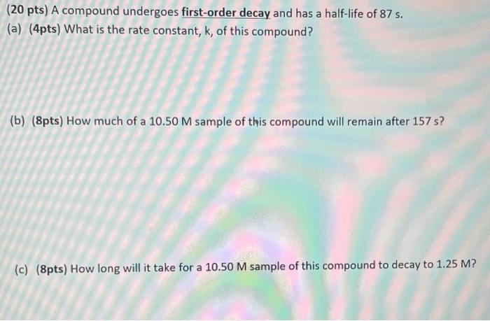 Solved (20 pts) A compound undergoes first-order decay and | Chegg.com