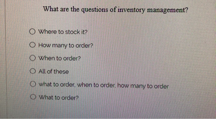 Solved What are the questions of inventory management? O | Chegg.com