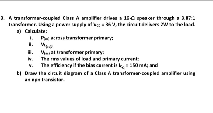 Solved 3. A transformer-coupled Class A amplifier drives a | Chegg.com