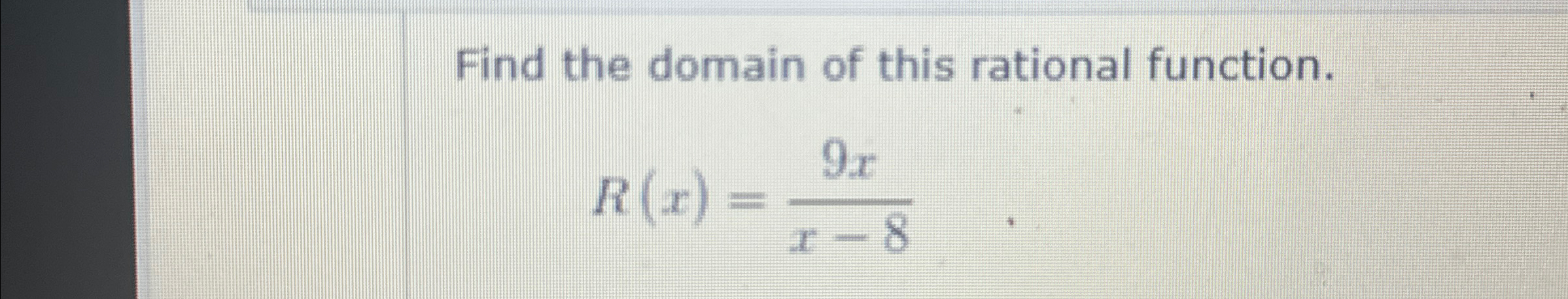 Solved Find the domain of this rational function.R(x)=9xx-8 | Chegg.com